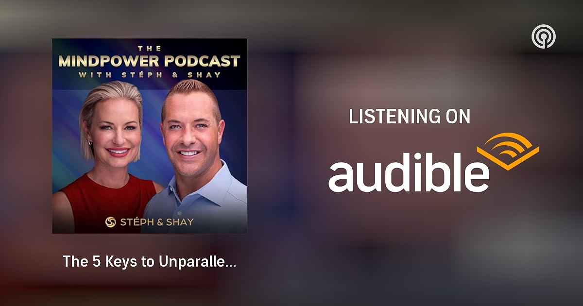 The 5 Keys to Unparalleled Success | The Mindpower Podcast with Stéph & Shay | Podcasts on ...